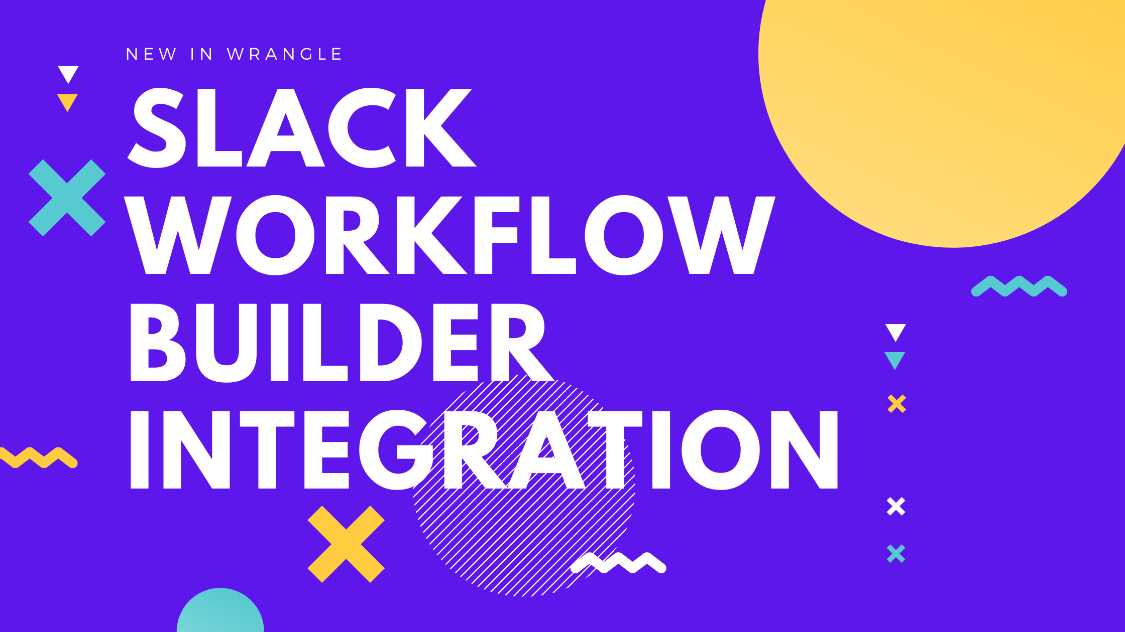The Ultimate Guide To Building Slack Workflows In 2021 Wrangle Blog